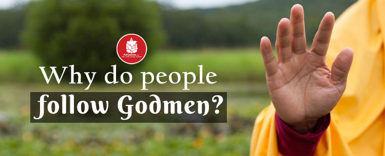 Why do people follow Godmen?